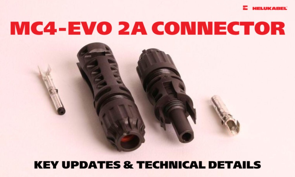 Đầu nối MC4-Evo 2A: Những cập nhật và thông tin kĩ thuật cần biết